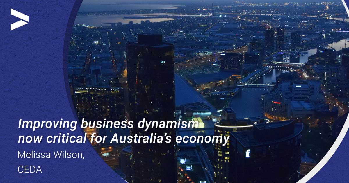 CEDA - Improving business dynamism now critical for Australia’s economy